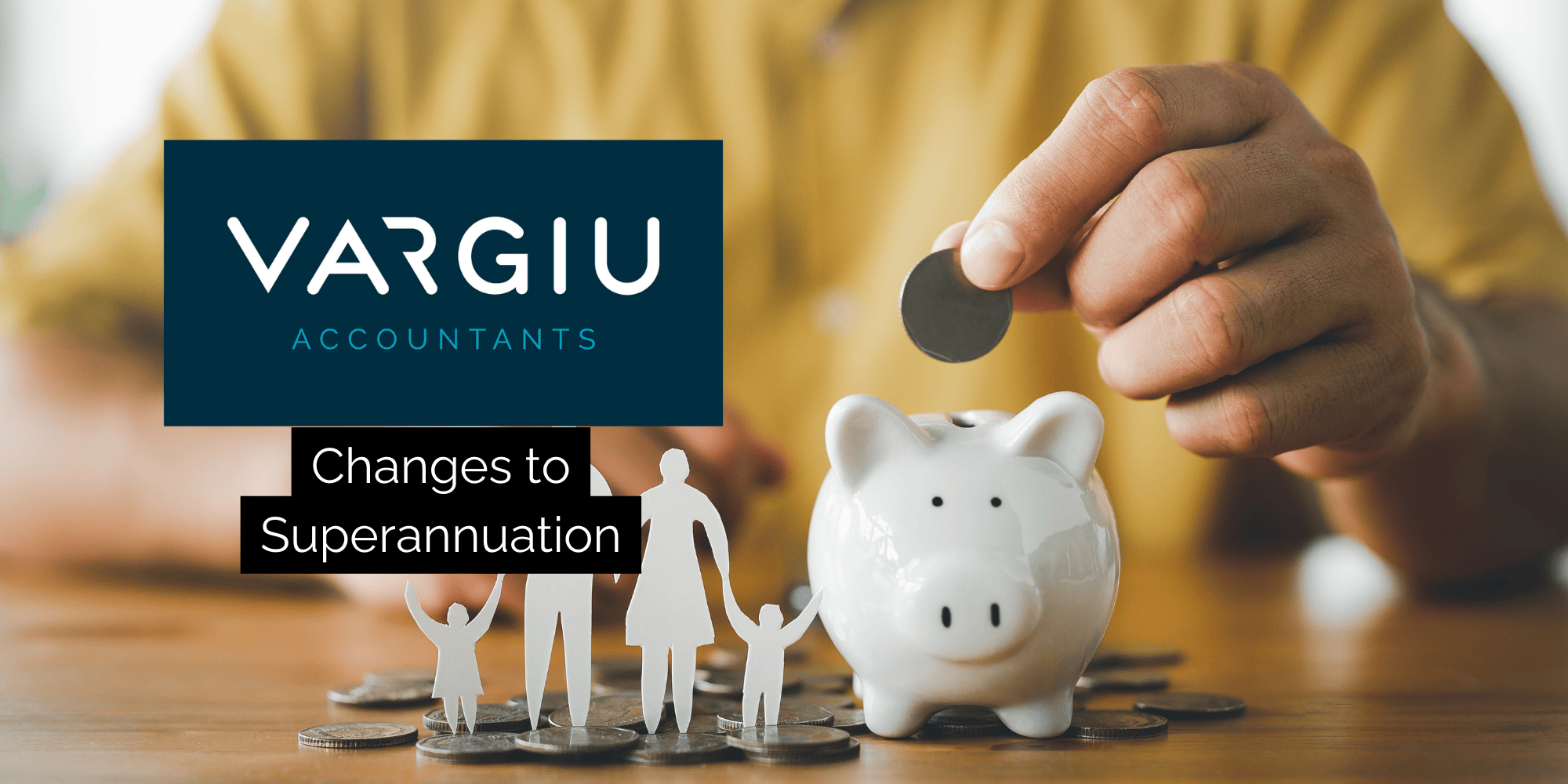 Changes To Superannuation (effective 1st July 2024) - Vargiu Accountants